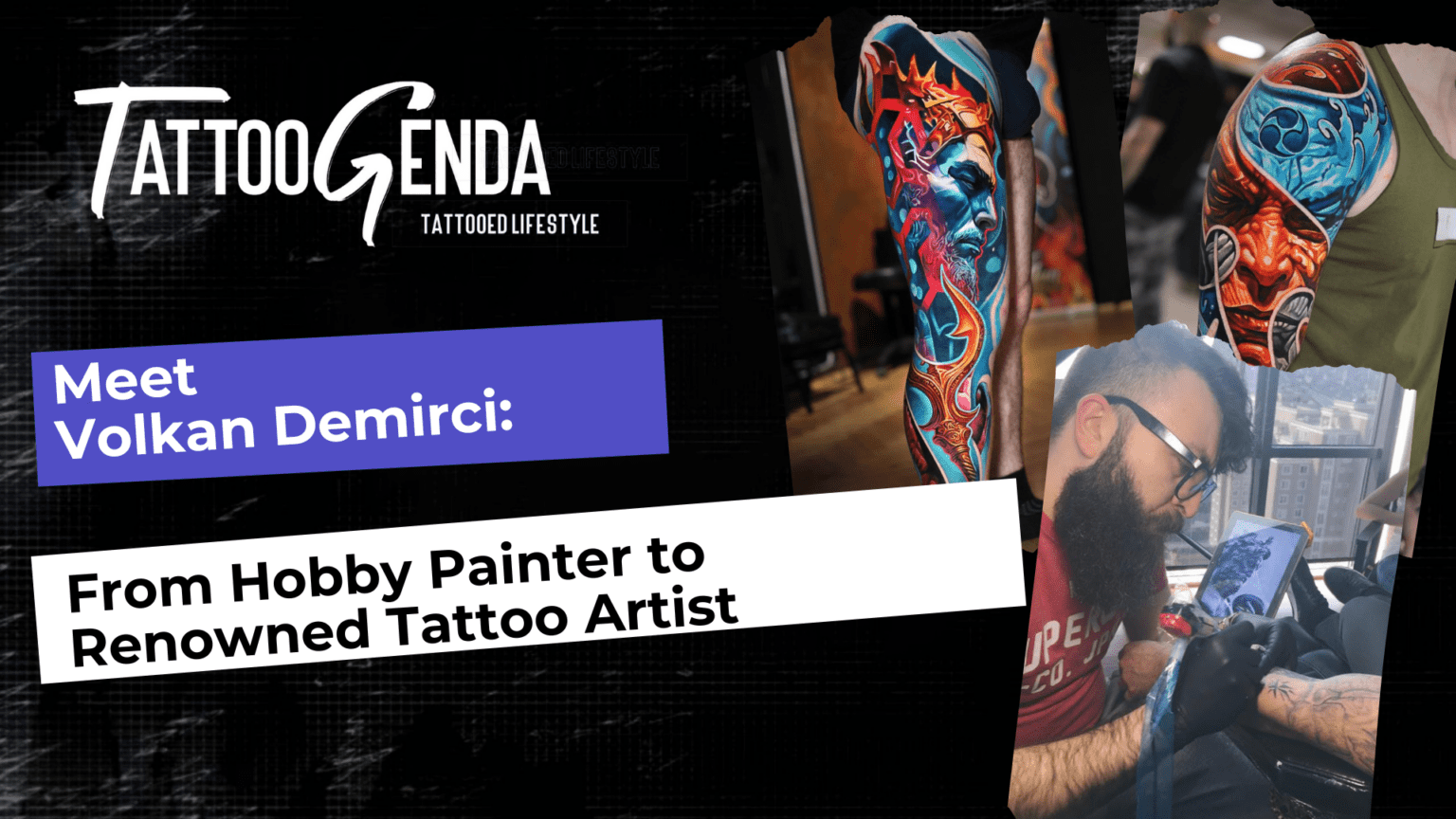 The Journey of Self-Taught Tattoo master Volkan Demirci - tattoogenda.com